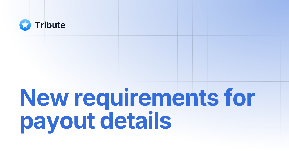 New requirements for payout details | Tribute